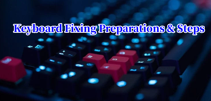 How To Reform A Mechanical Keyboard - Keyboard Fixing Preparations & Steps